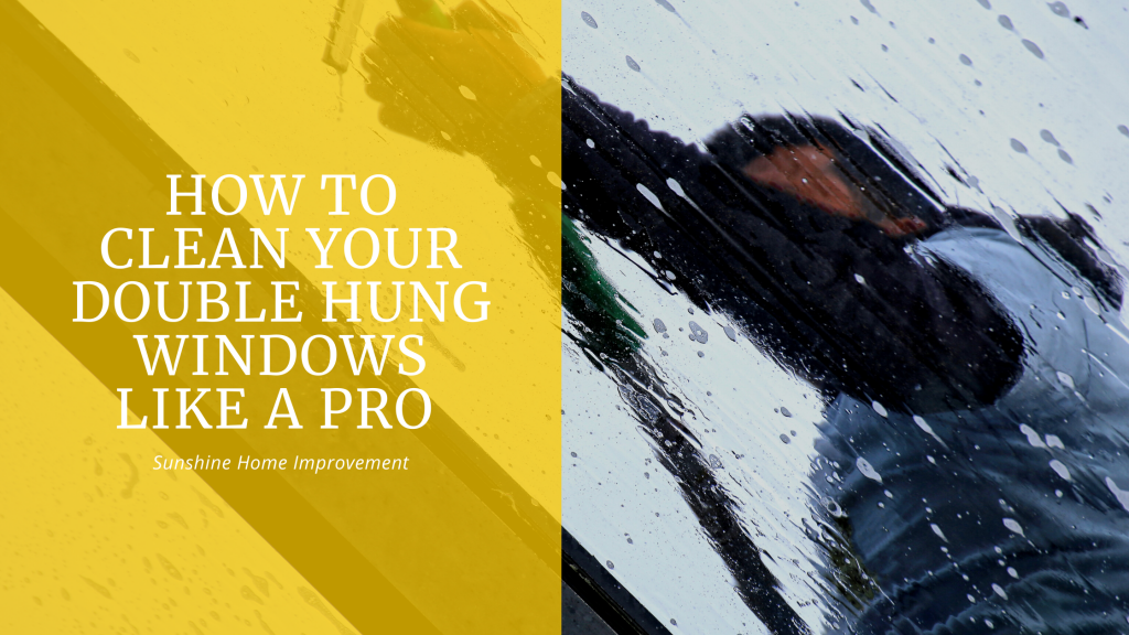 How To Clean Your Double Hung Windows Like A Pro | Sunshine Home ...