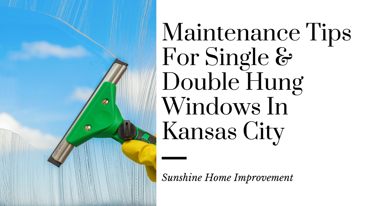Maintenance Tips For Single & Double Hung Windows In Kansas City ...