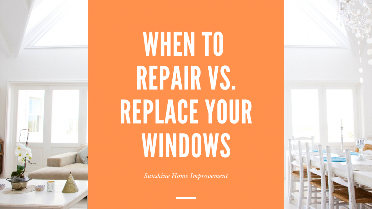 When to Replace vs. Repair Your Windows | Sunshine Home Improvement ...